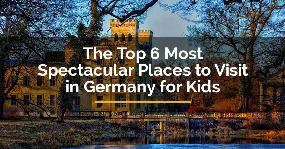 The Top 6 Most Spectacular Places To Visit In Germany For Kids the-top-6-most-spectacular-places-to-visit-in-germany-for-kids