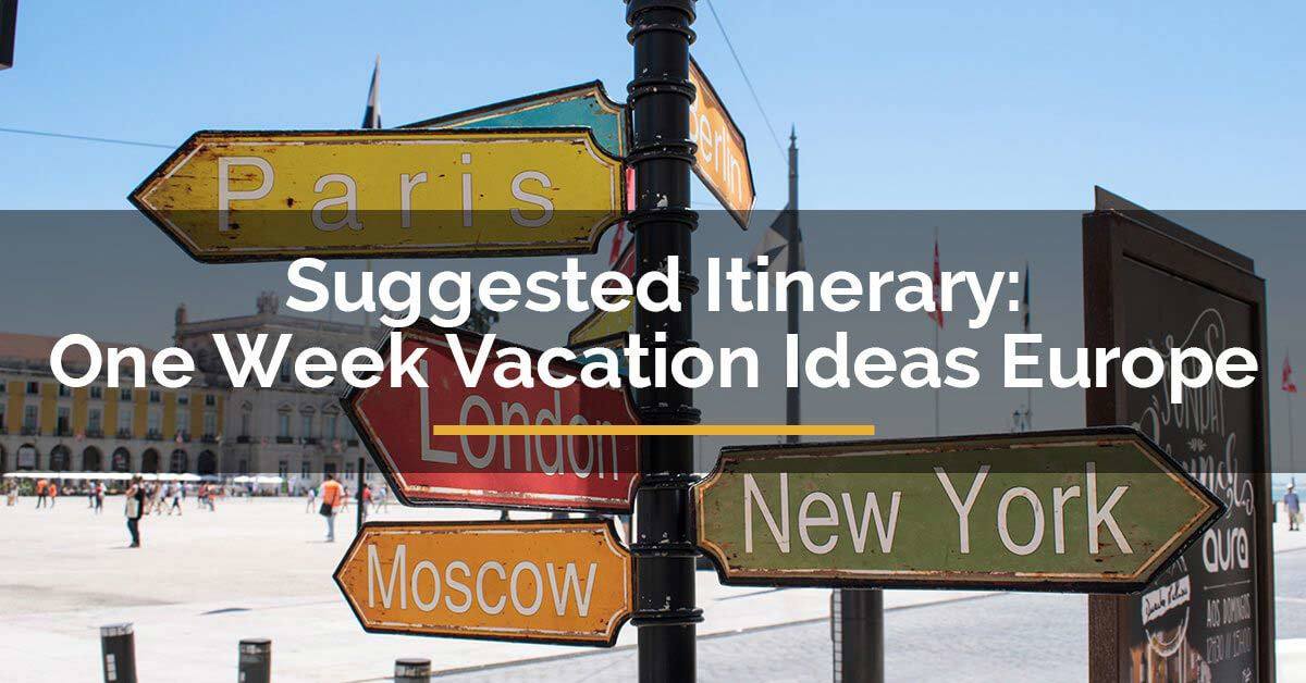 Suggested Itinerary: One Week Vacation Ideas Europe - For Travelista