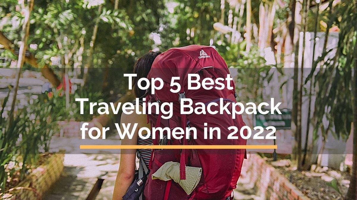 Top 5 Best Traveling Backpack For Women in 2022 - For Travelista