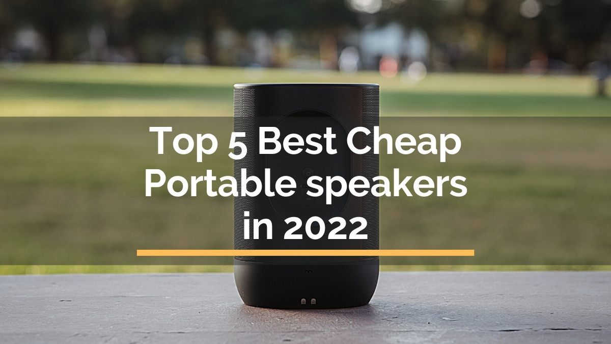 Top 5 Best Cheap Portable Speakers in 2022 - For Travelista