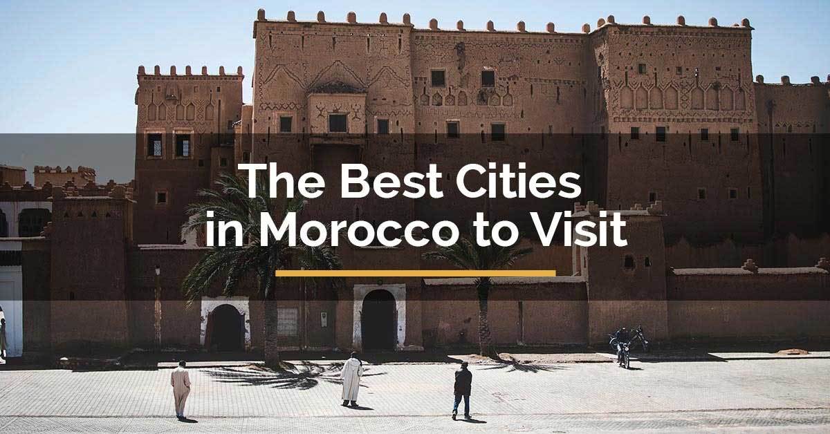The Best Cities in Morocco to Visit - For Travelista