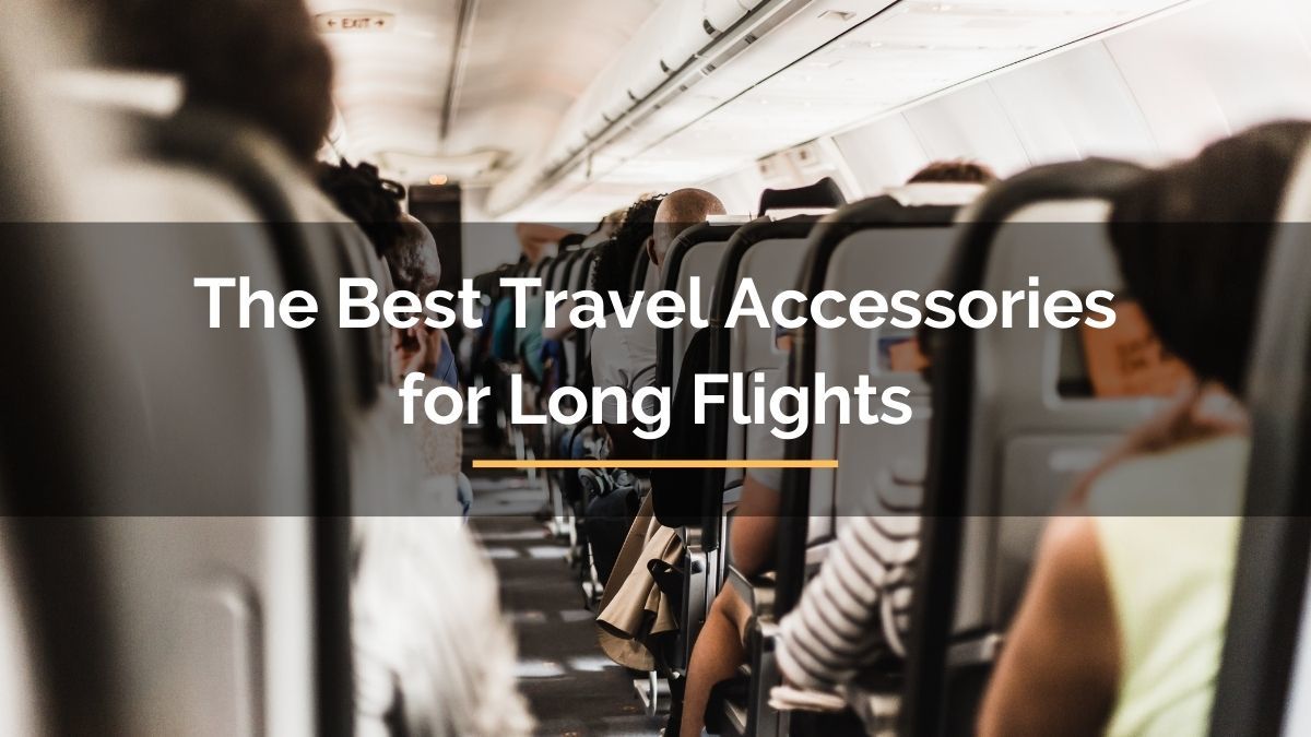 The Best Travel Accessories for Long Flights in 2022 - For Travelista