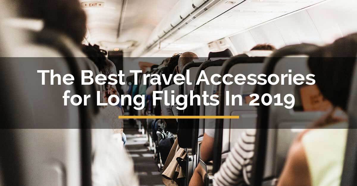 The Best Travel Accessories for Long Flights In 2019 - For Travelista