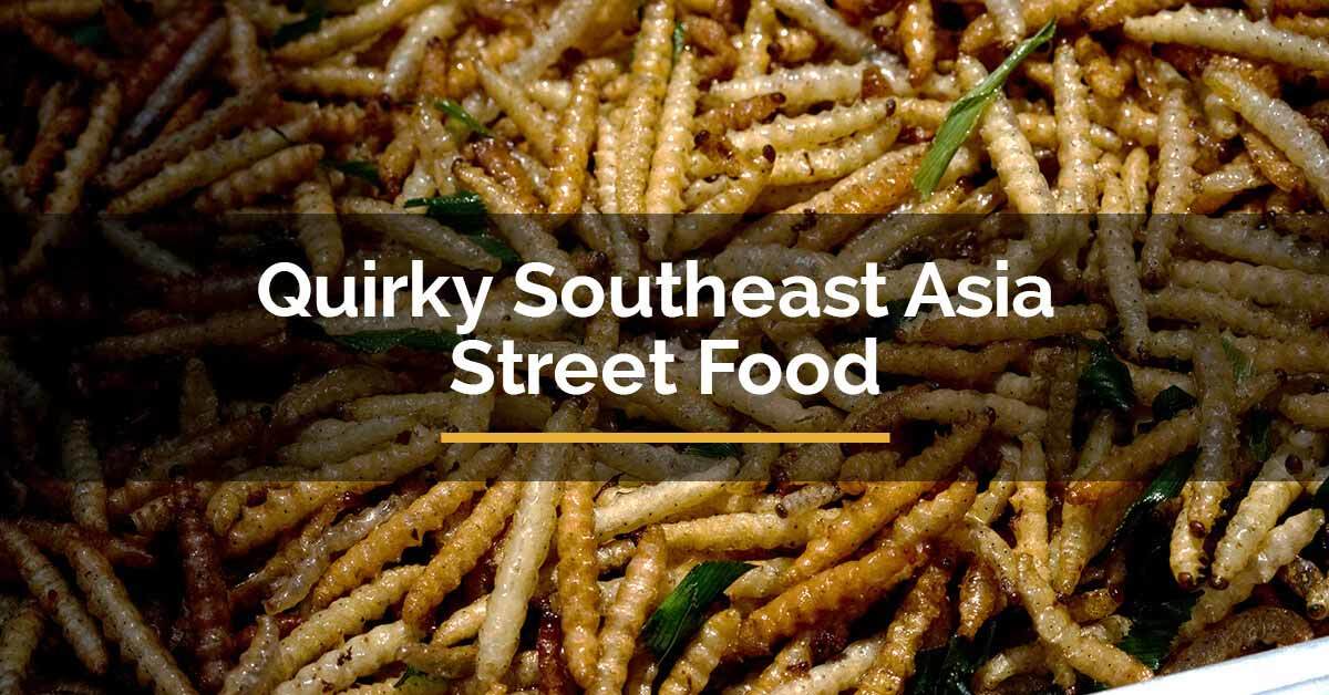 Quirky Southeast Asia Street Food - For Travelista