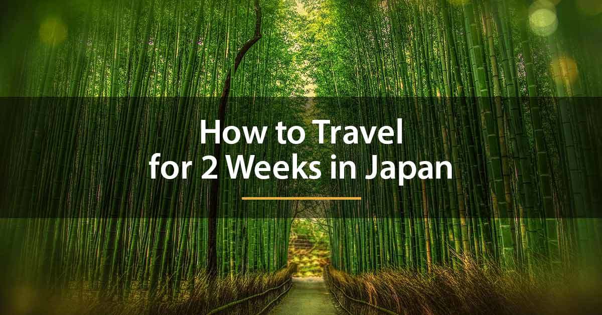 How To Travel For 2 Weeks In Japan Top Things You Need To Know how-to-travel-for-2-weeks-in-japan-top-things-you-need-to-know