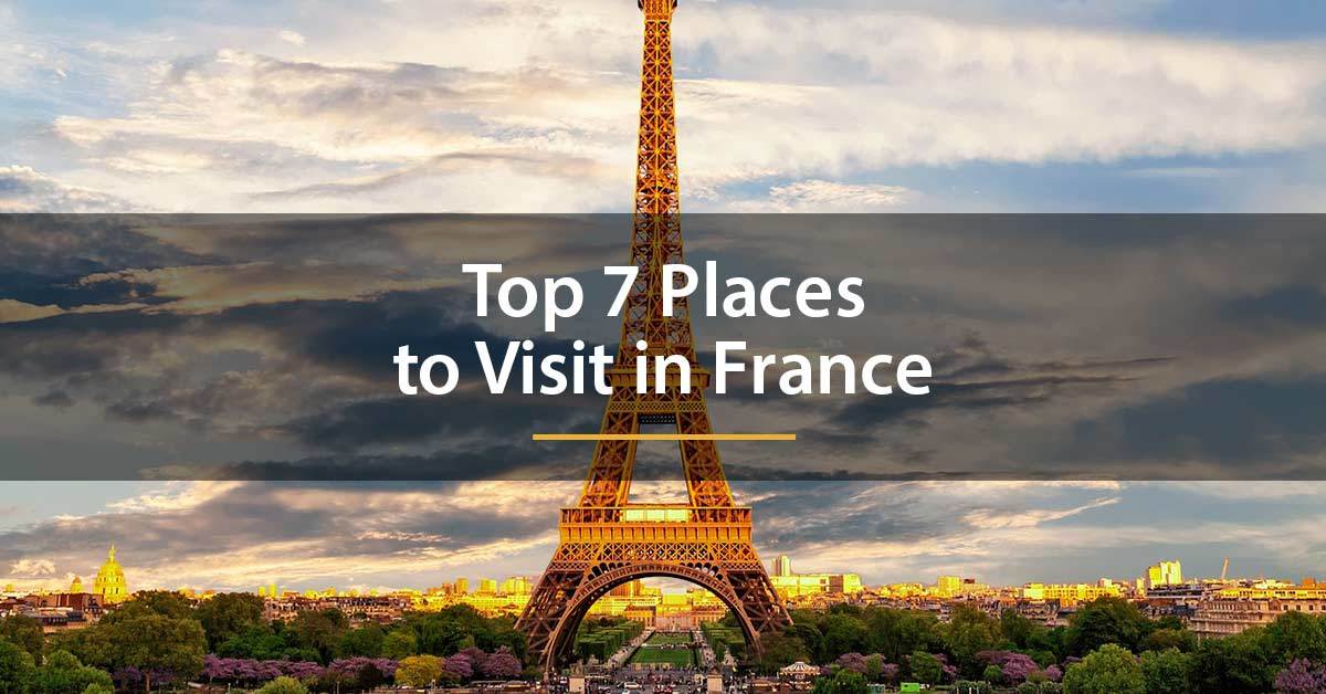 Top 7 places to visit in France - For Travelista