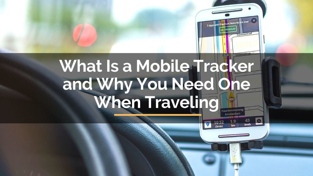 What Is a Mobile Tracker & Why You Need One For Travel - For Travelista
