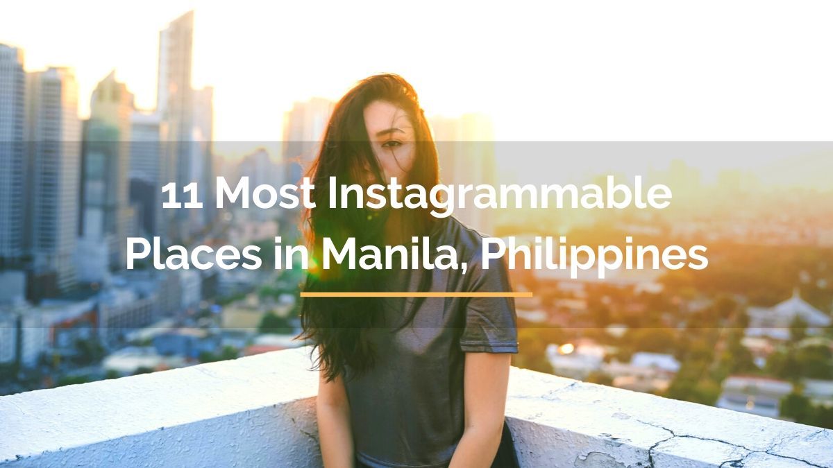11 Most Instagrammable Places in Manila, Philippines - For Travelista