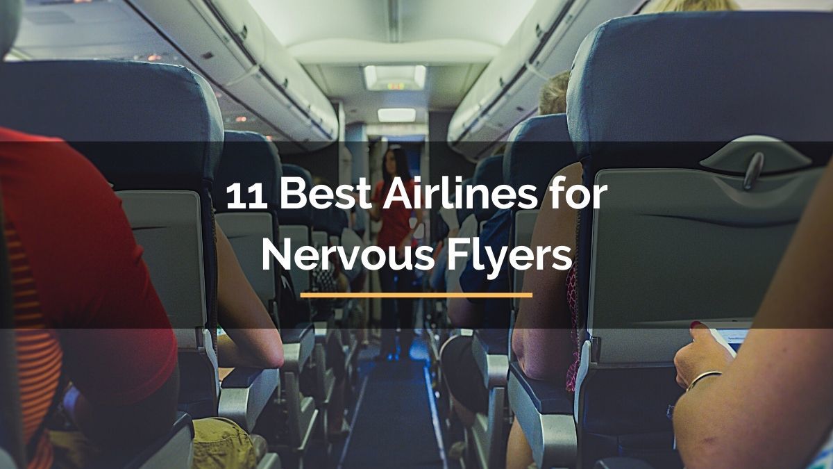 11 Best Airlines for Nervous Flyers - For Travelista