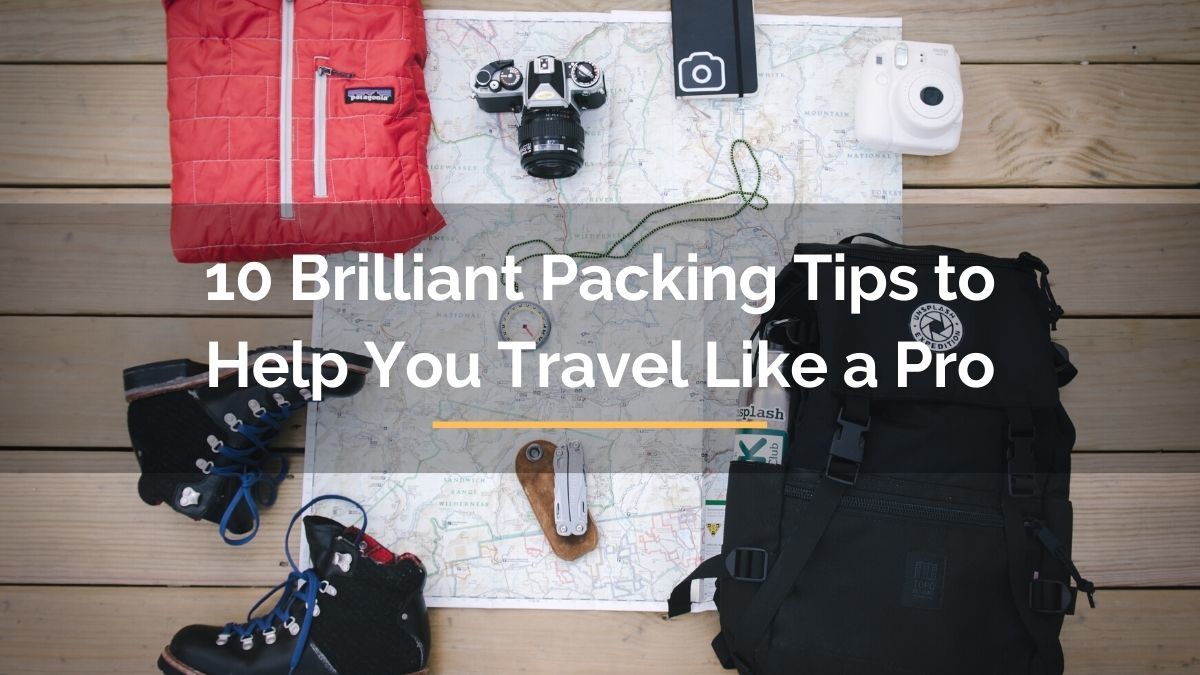 10 Brilliant Packing Tips to Help You Travel Like a Pro - For Travelista